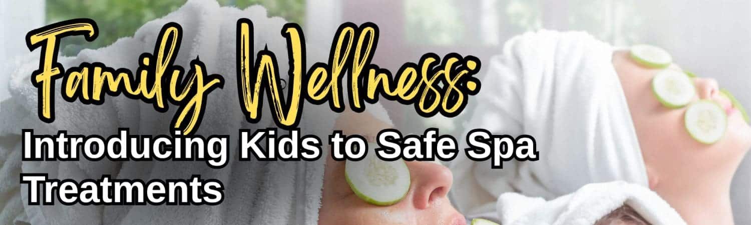 Family Wellness: Introducing Kids to Safe Spa Treatments - Divine Med Spa
